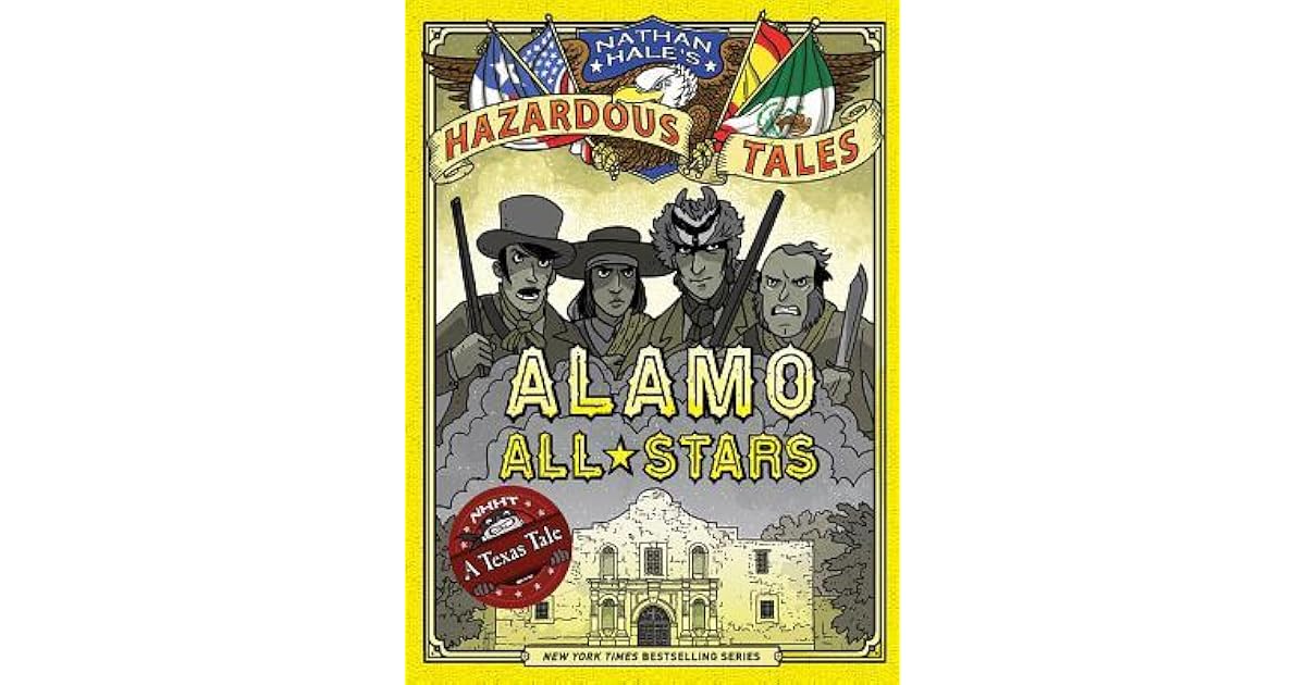 Nathan Hale's Hazardous Tales: Alamo All-Stars by Nathan Hale