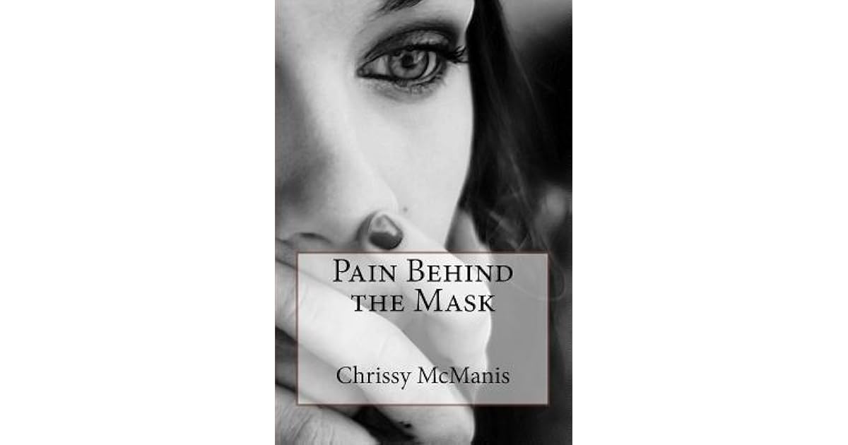 Pain Behind the Mask by Chrissy McManis