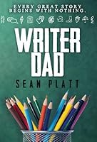 Writer Dad by Sean Platt