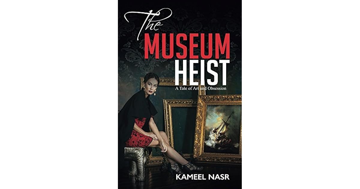 The Museum Heist: A Tale of Art and Obsession by Kameel Nasr
