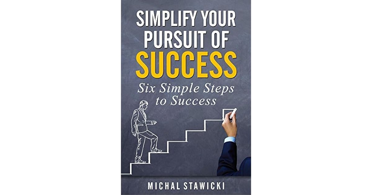 Simplify Your Pursuit of Success by Michal Stawicki
