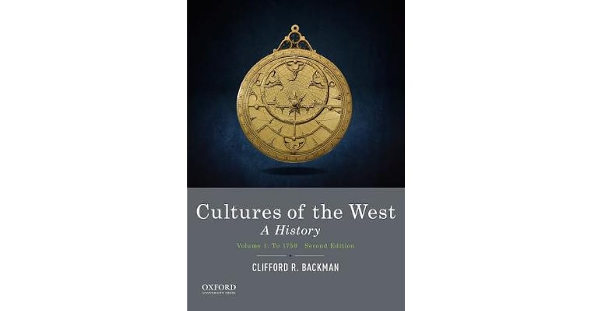 Cultures of the West: A History, Volume 1: To 1750 by Clifford R. Backman