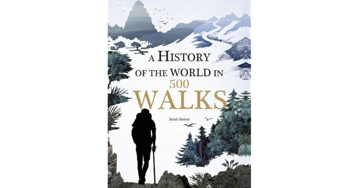 A History of the World in 500 Walks by Sarah Baxter