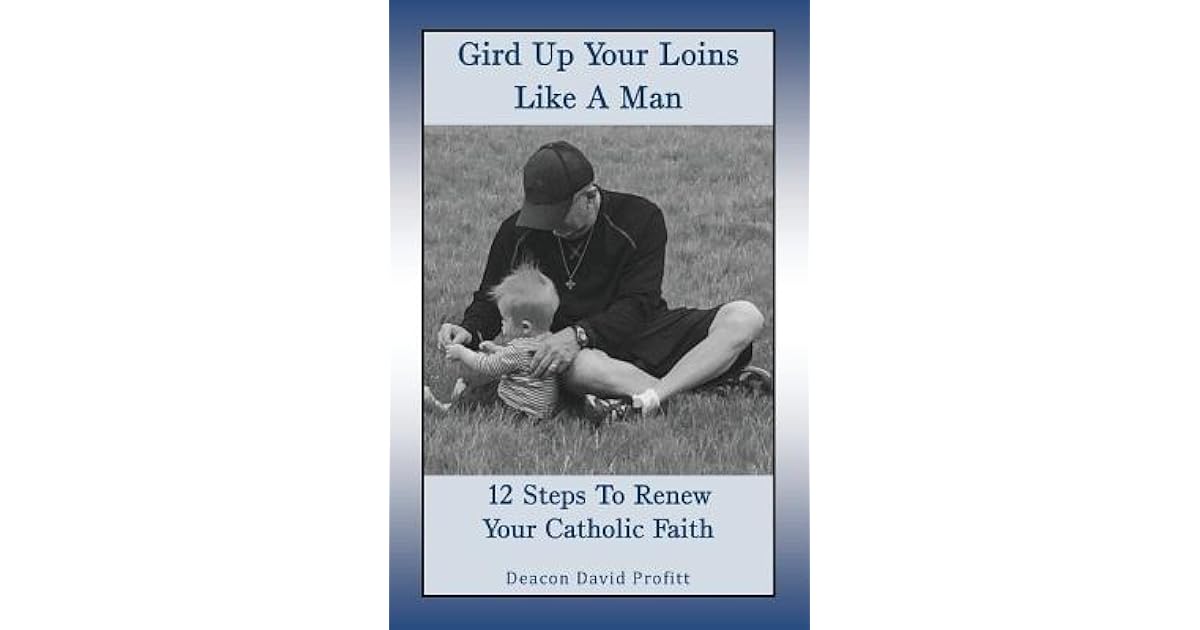 Gird Up Your Loins Like a Man by Randal David Profitt