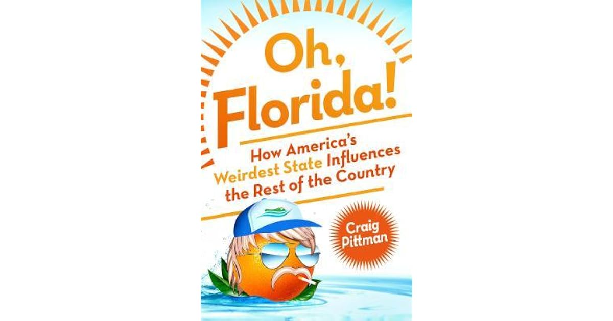 Oh, Florida!: How America's Weirdest State Influences the Rest of the ...