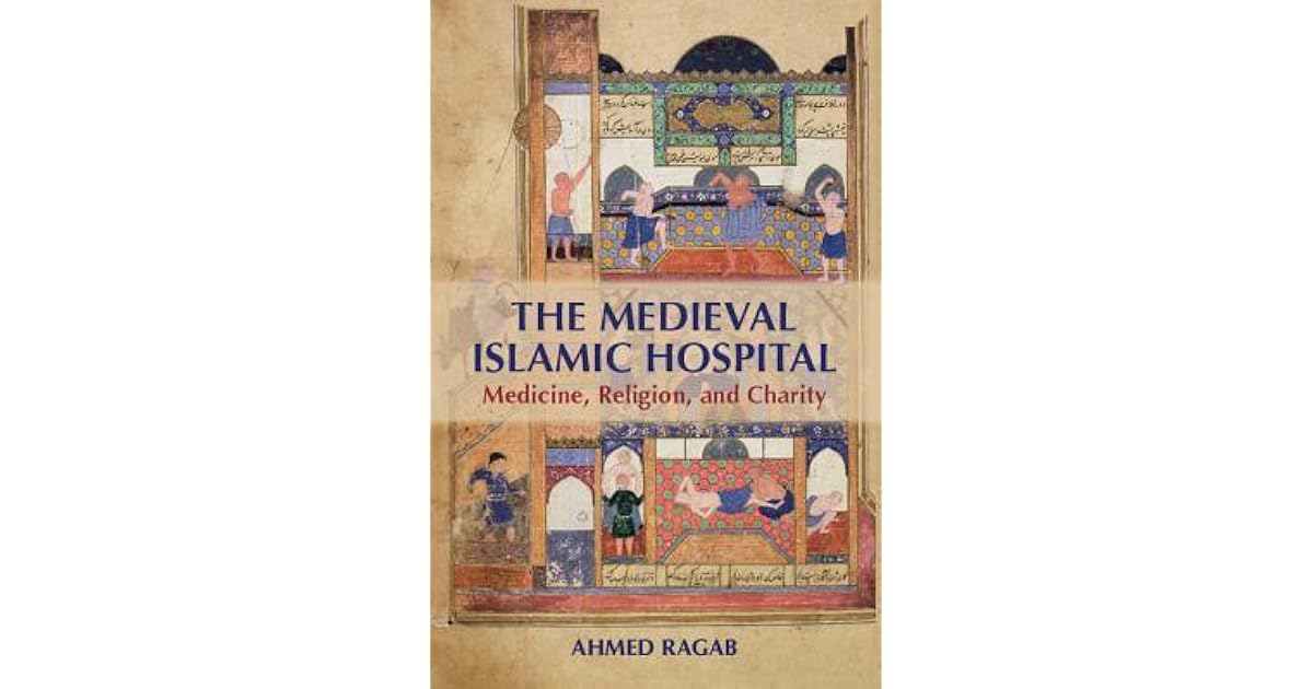 The Medieval Islamic Hospital by Ahmed Ragab