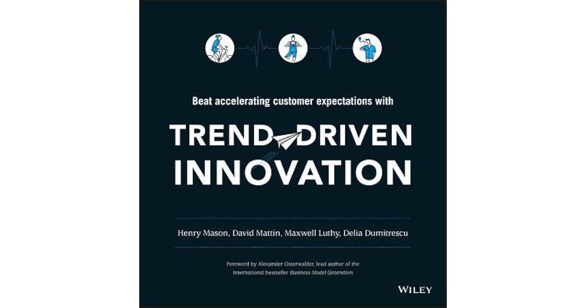Trend-Driven Innovation: Beat Accelerating Customer Expectations by ...