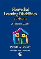 Nonverbal Learning Disabilities at Home: A Parent's Guide by Pamela B ...