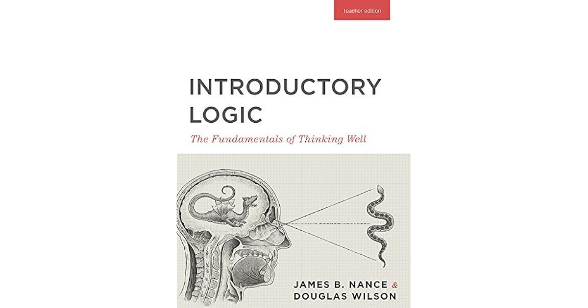 Introductory Logic: The Fundamentals of Thinking Well: Teacher Edition ...