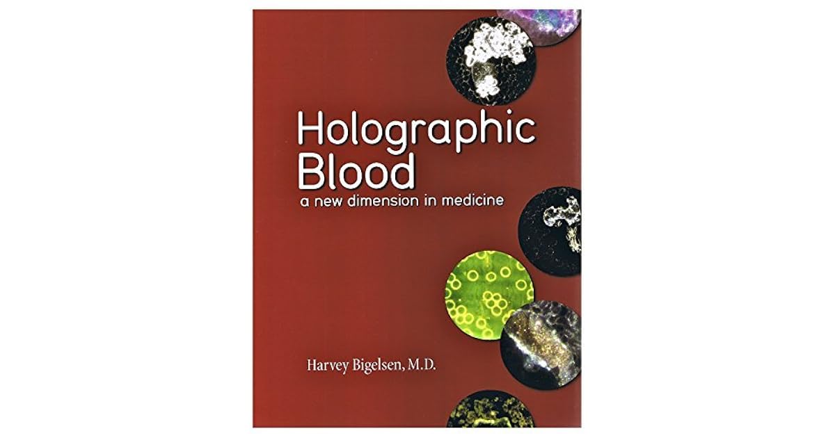Holographic Blood: A New Dimension in Medicine by Harvey Bigelsen