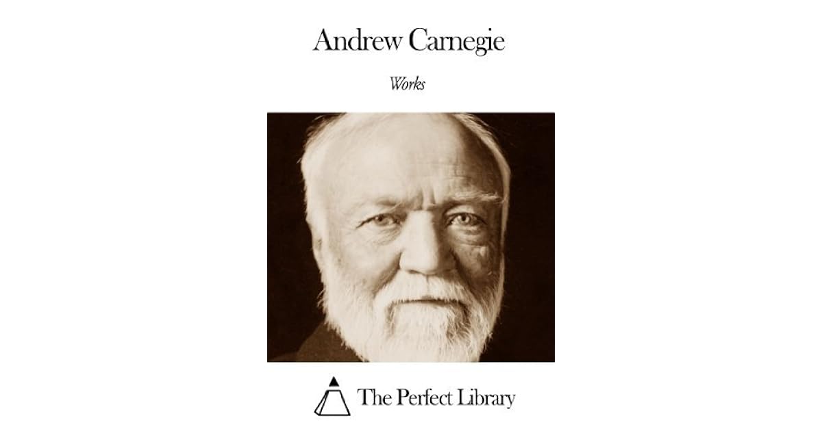 Works of Andrew Carnegie by Andrew Carnegie