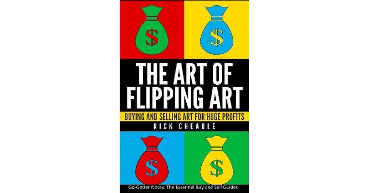 The Art of Flipping Art: Buying & Selling Art for Huge Profits by Rick ...