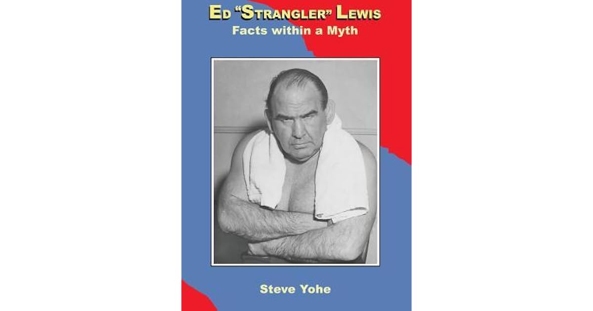 Ed "Strangler" Lewis: Facts Within a Myth by Steve Yohe
