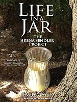 Life in a Jar: The Irena Sendler Project by Jack Mayer