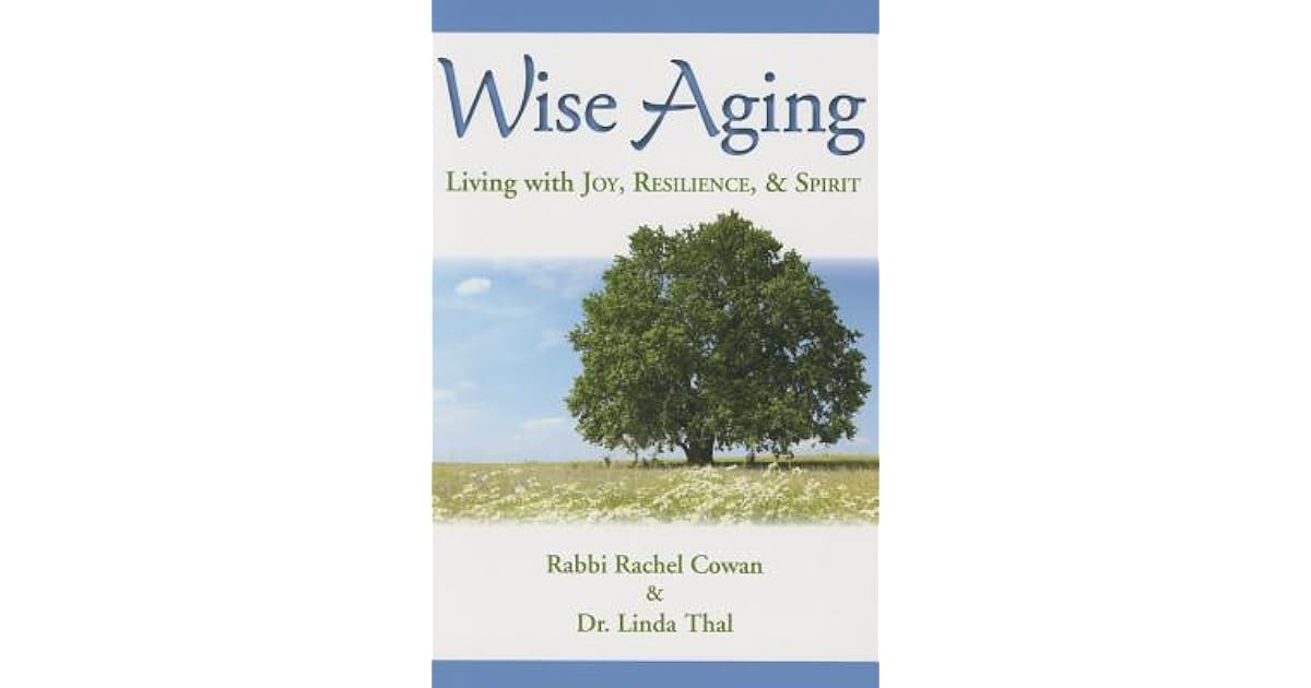 Wise Aging: Living with Joy, Resilience, & Spirit by Rachel Cowan