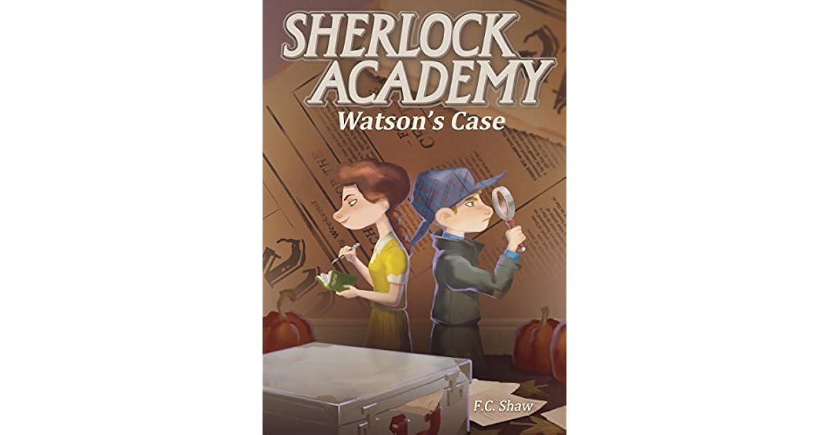 Watson's Case (Sherlock Academy, #2) by F.C. Shaw