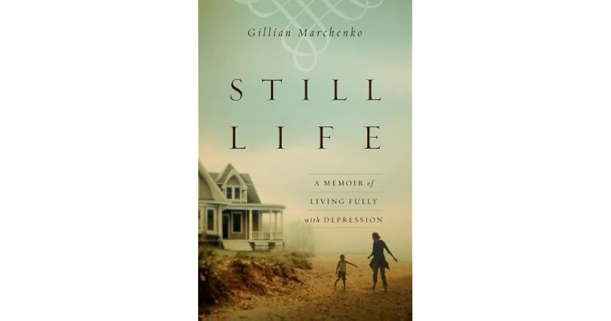 Book giveaway for Still Life: A Memoir of Living Fully with Depression ...