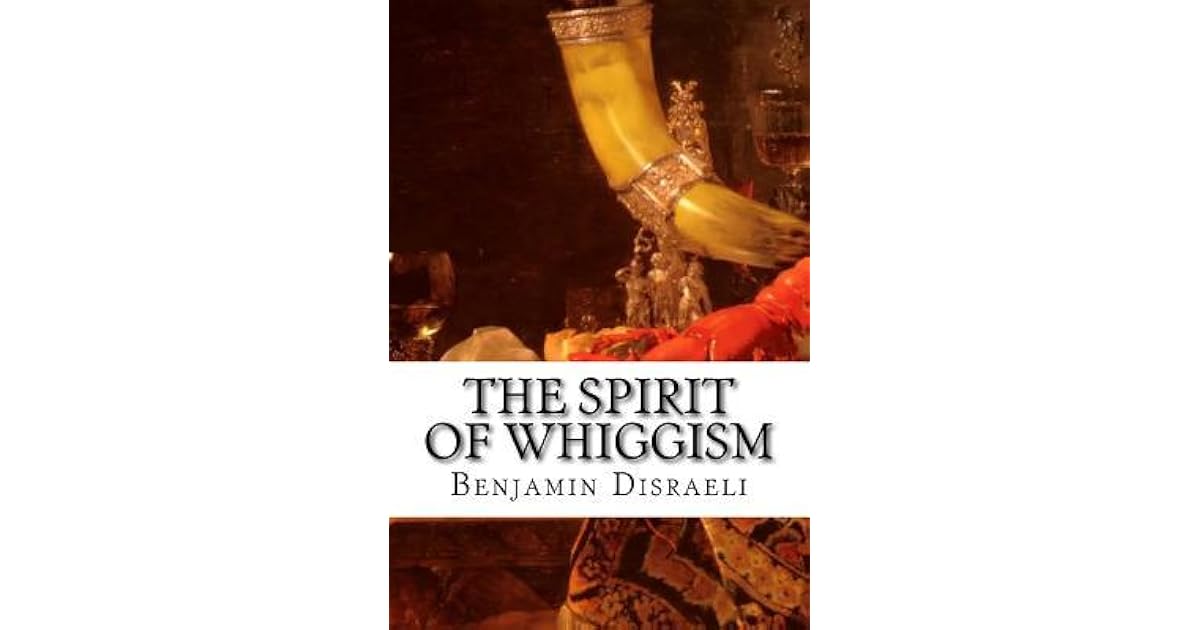 The Spirit of Whiggism by Benjamin Disraeli
