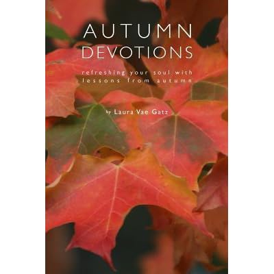 Autumn Devotions: Refreshing Your Soul with Lessons from Autumn by ...