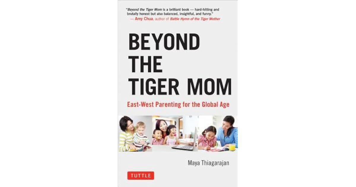 Beyond the Tiger Mom: East-West Parenting for the Global Age by Maya ...