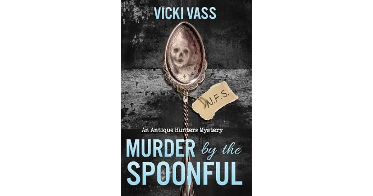 Murder by the Spoonful (Antique Hunters Mystery #1) by Vicki Vass