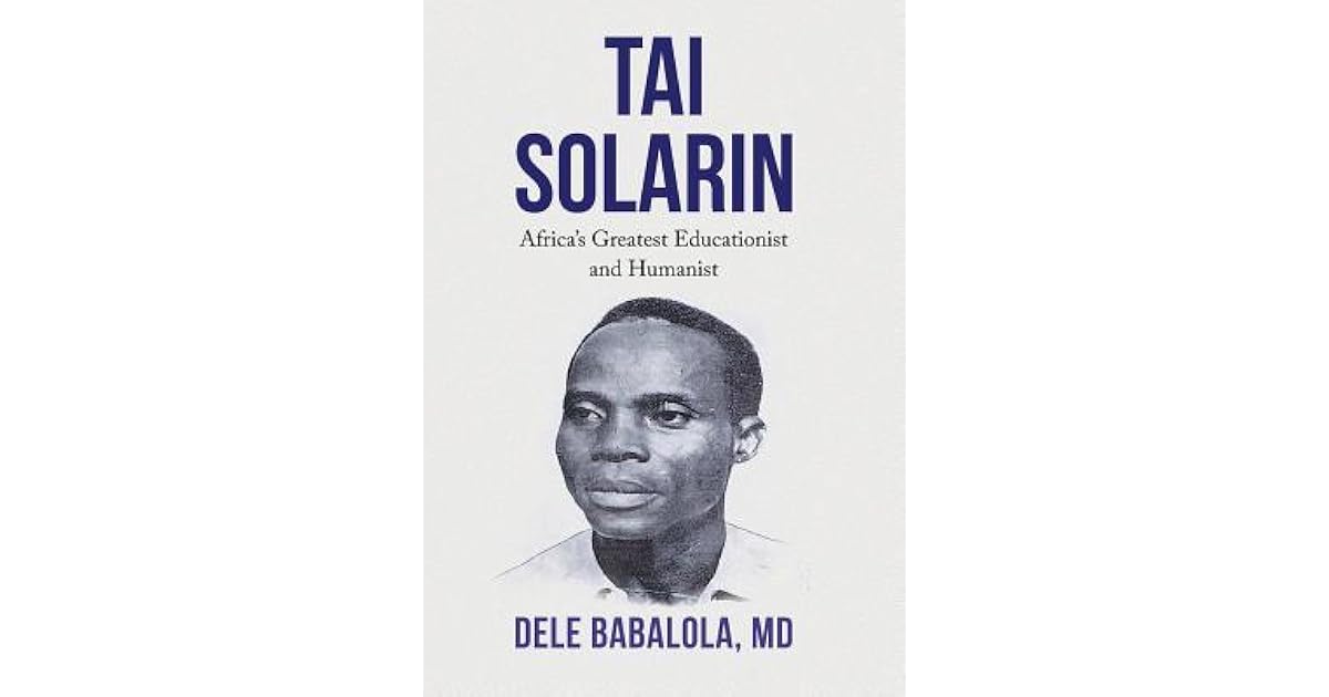 Tai Solarin: Africa's Greatest Educationist and Humanist by Dele Babalola