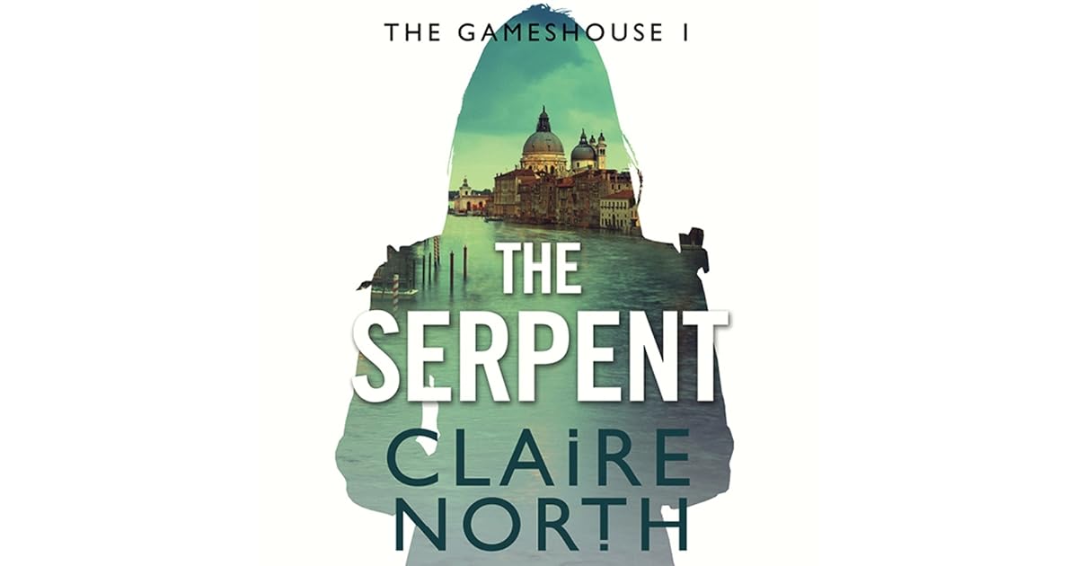 The Serpent (The Gameshouse, #1) by Claire North