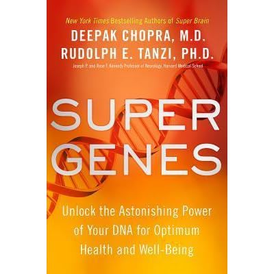 Super Genes: Unlock the Astonishing Power of Your DNA for Optimum ...