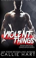 Violent Things (Chaos & Ruin, #1) by Callie Hart