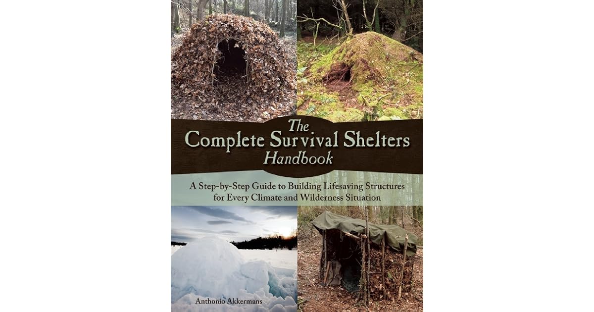 The Complete Survival Shelters Handbook: A Step-by-Step Guide to ...