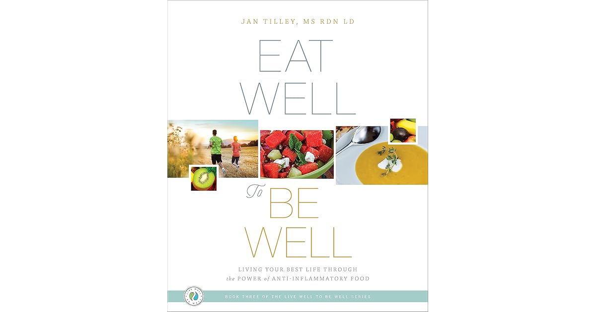 Eat Well to Be Well: Living Your Best Life through the Power of Anti ...