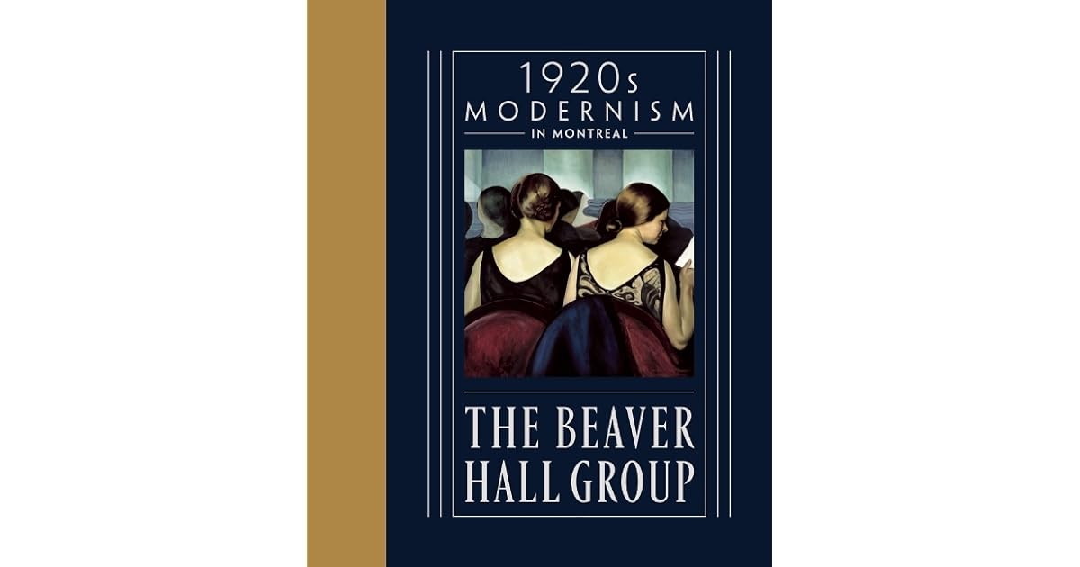 The Beaver Hall Group: 1920s Modernism in Montreal by Jacques Des Rochers