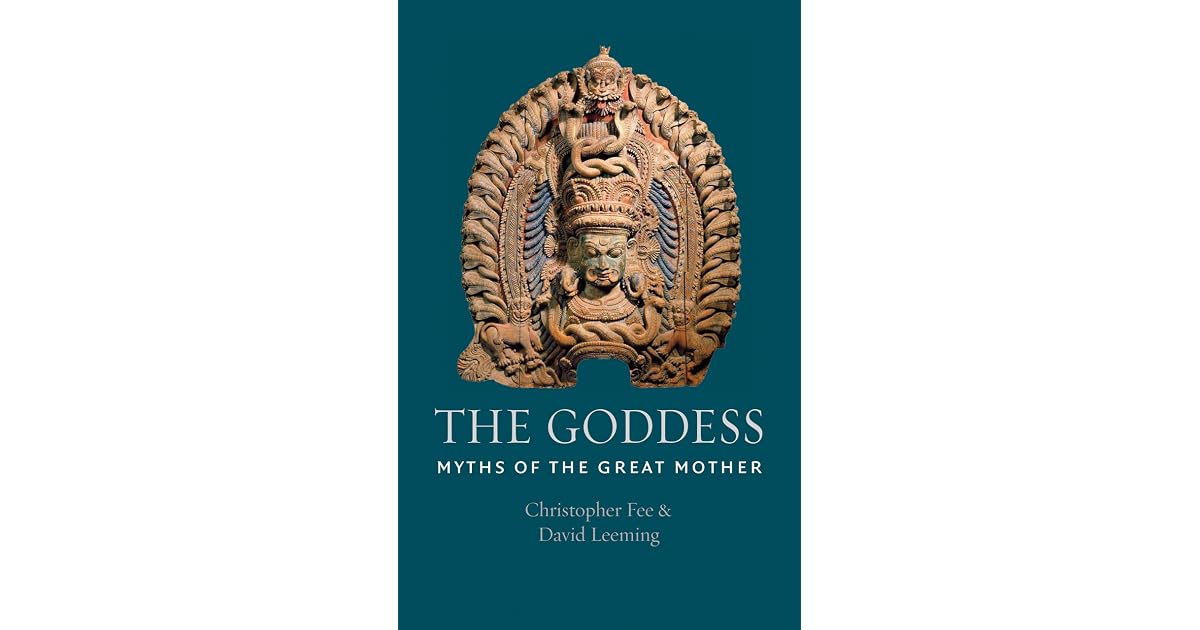 The Goddess: Myths of the Great Mother by Christopher Fee