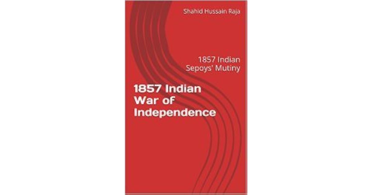 1857 Indian War of Independence:1857 Indian Sepoys' Mutiny by Shahid ...