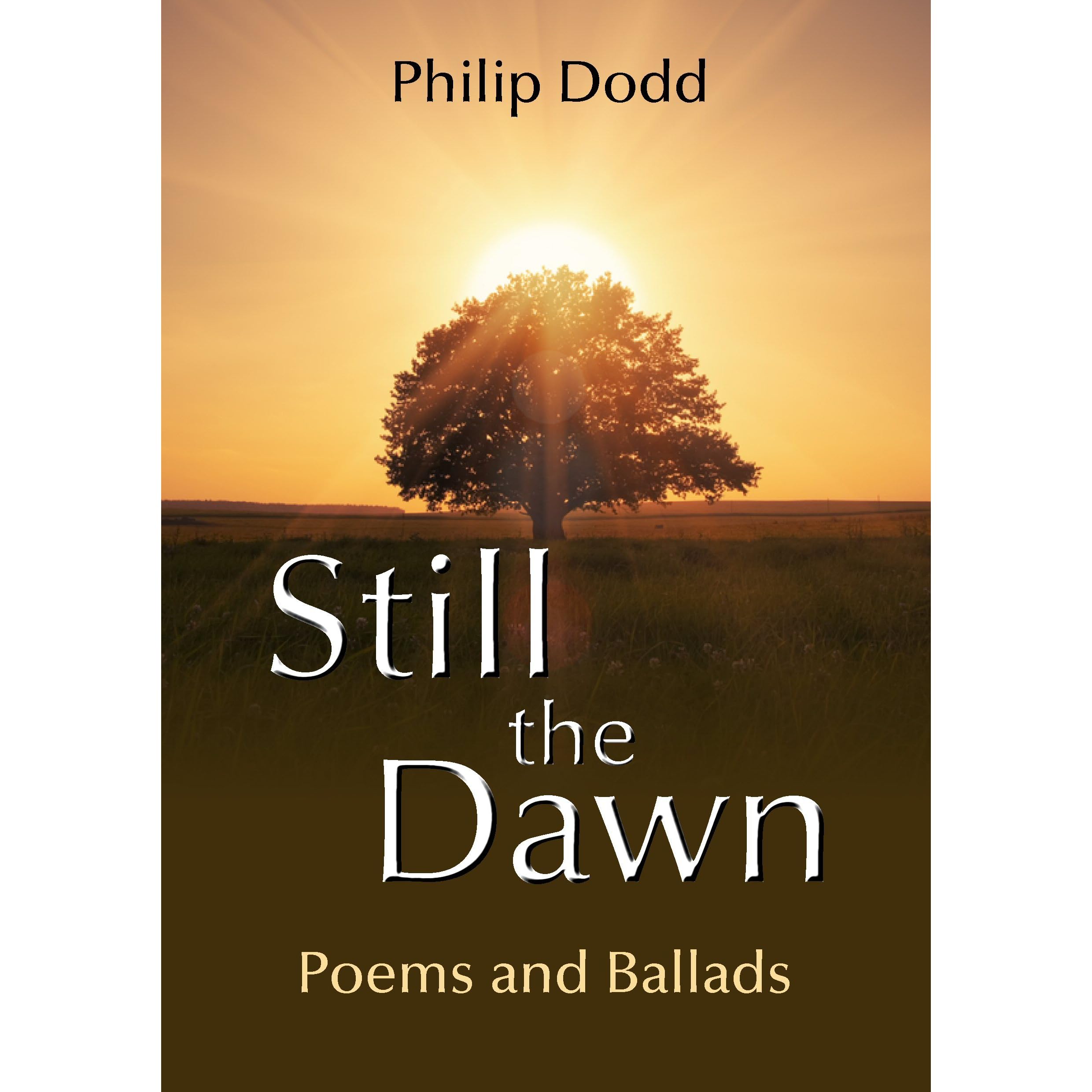 Still the Dawn: Poems and Ballads by Philip Dodd — Reviews, Discussion ...