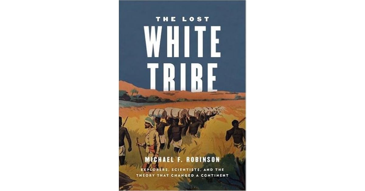 The Lost White Tribe: Explorers, Scientists, and the Theory That ...
