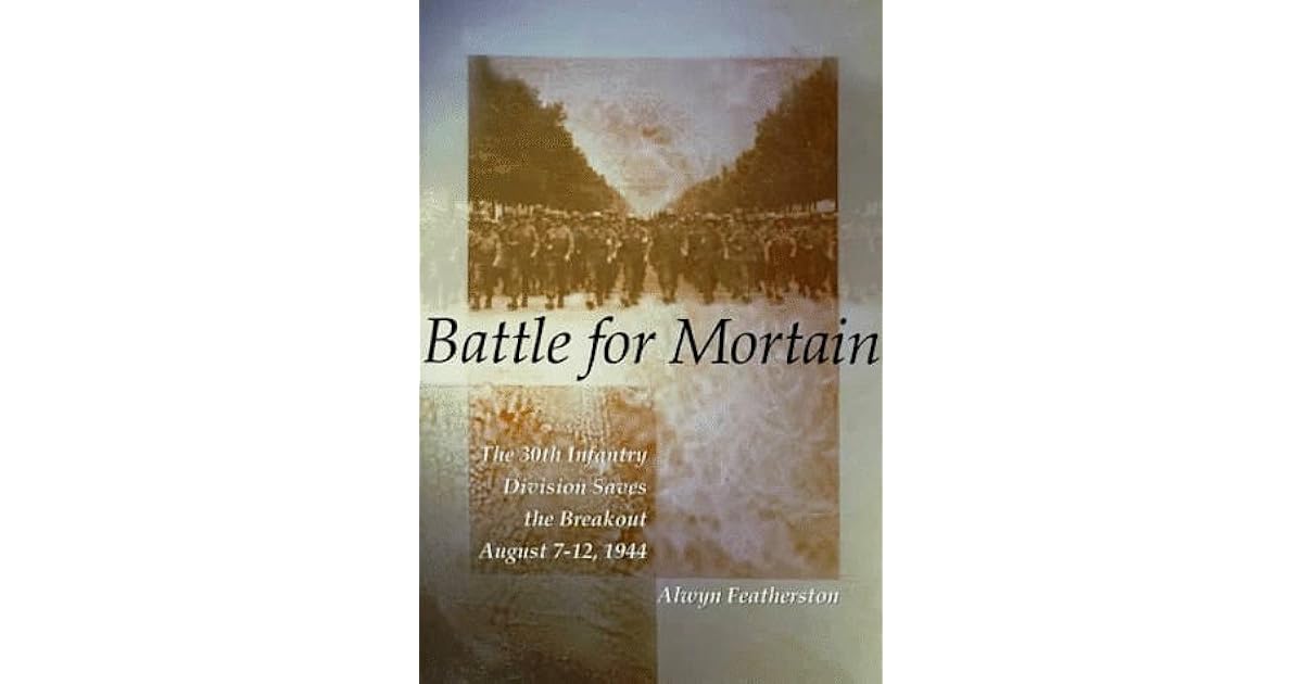 Battle for Mortain: The 30th Infantry Division Saves the Breakout ...