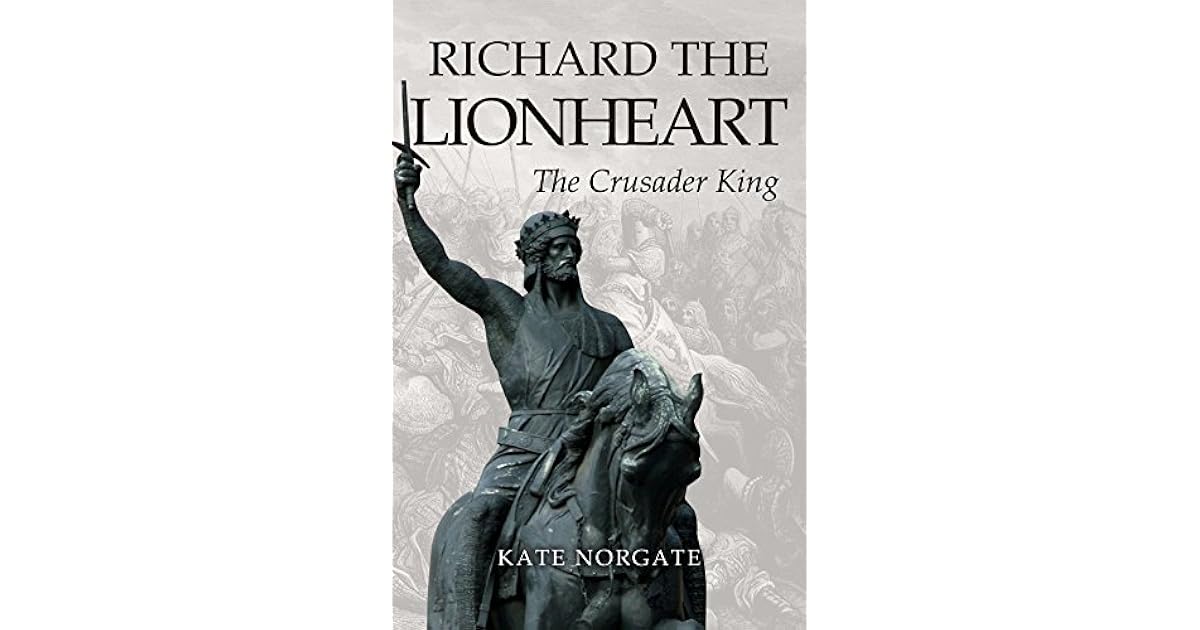 Richard the Lion Heart by Kate Norgate
