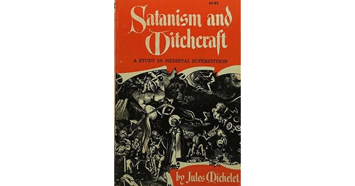 Satanism and Witchcraft by Jules Michelet