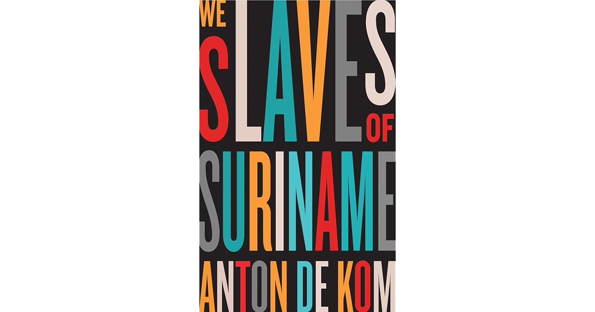 We Slaves of Suriname by Anton de Kom