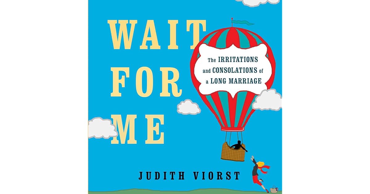 Wait for Me: And Other Poems About the Irritations and Consolations of ...