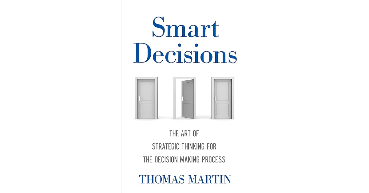 Smart Decisions: The Art of Strategic Thinking for the Decision-Making ...