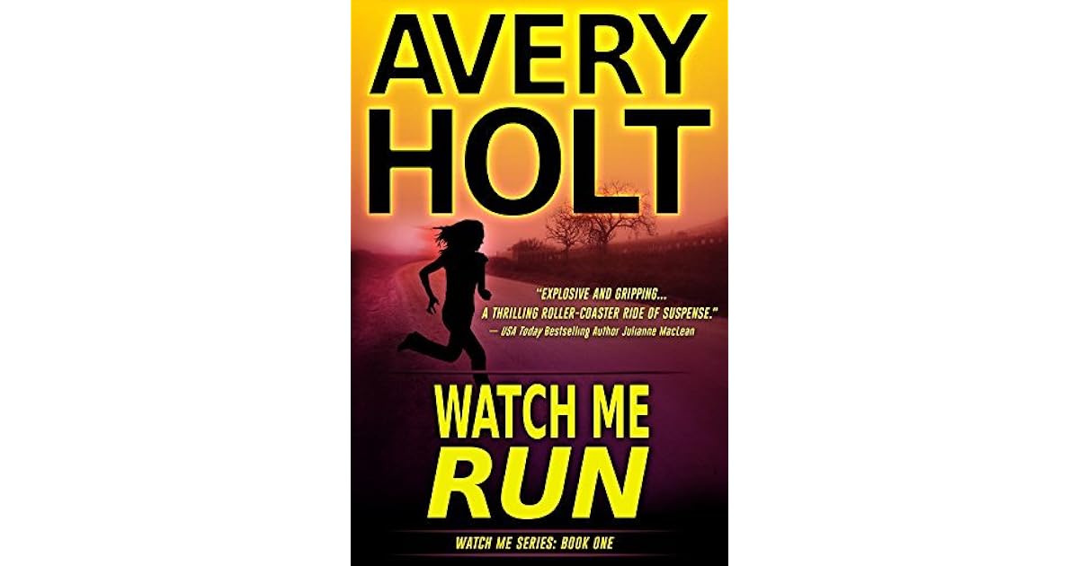 Watch Me Run (Watch Me Series Book 1) by Avery Holt