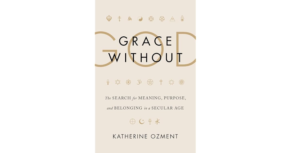 Grace Without God: The Search for Meaning, Purpose, and Belonging in a ...