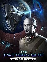 The Pattern Ship (The Pattern Universe, #1) by Tobias Roote