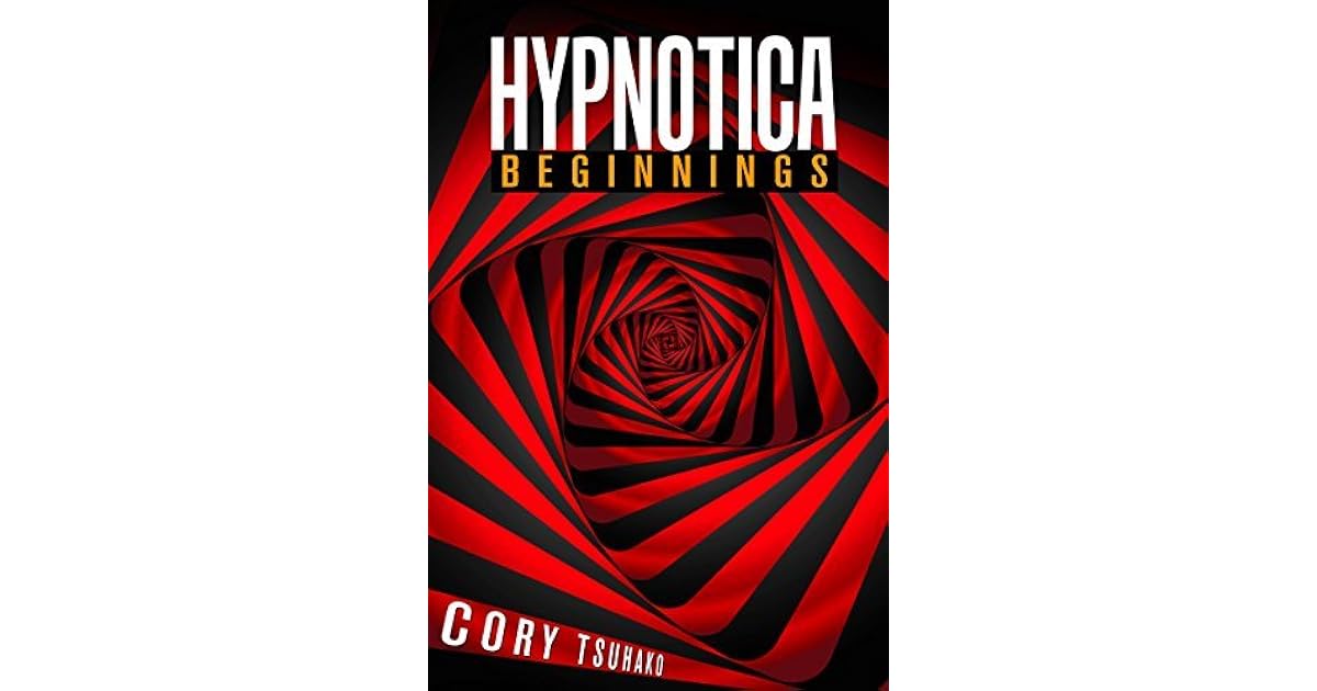 HYPNOTICA: BEGINNINGS by Cory Tsuhako