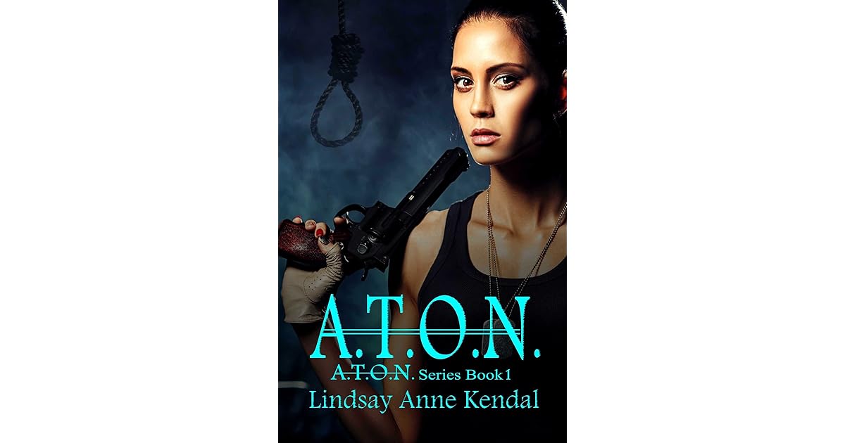 A.T.O.N. (Book 1 in the A.T.O.N. Series) by Lindsay Anne Kendal