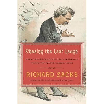 Chasing the Last Laugh: Mark Twain's Raucous and Redemptive Round-the ...