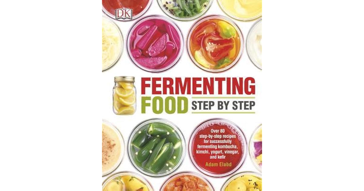 Fermenting Food Step by Step by Adam Elabd