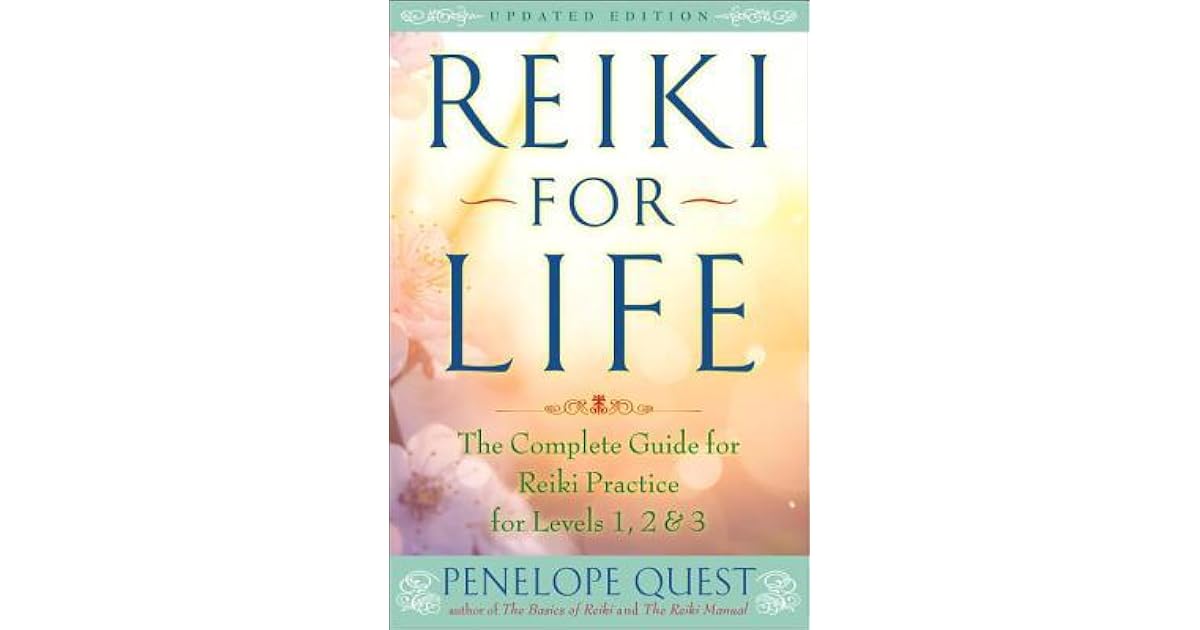 Reiki for Life: The Complete Guide to Reiki Practice for Levels 1, 2 ...